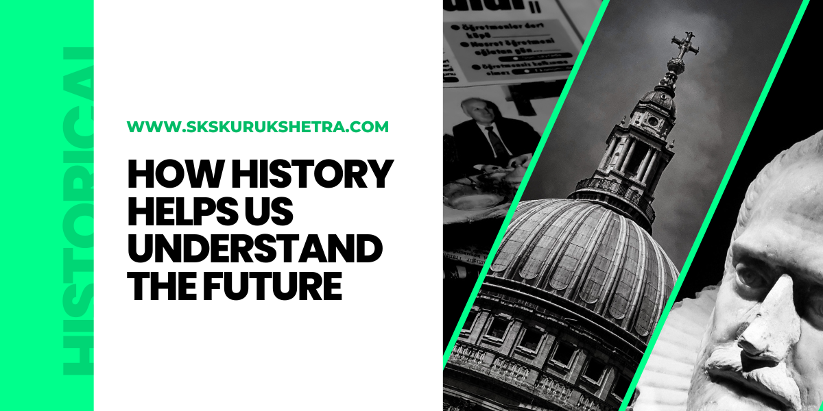 How History Helps Us Understand the Future | SKS Group of Colleges